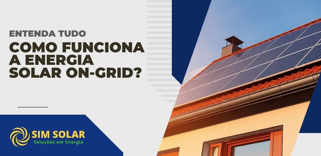 Energia solar on-grid: como funciona? Entenda tudo!